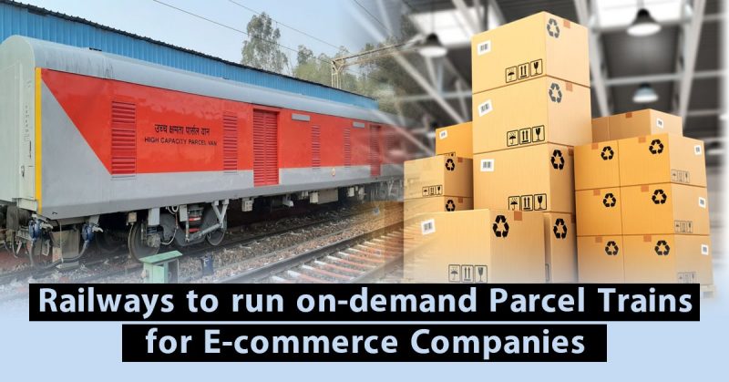 Railways to run On-Demand Parcel Trains for E-commerce Companies ...