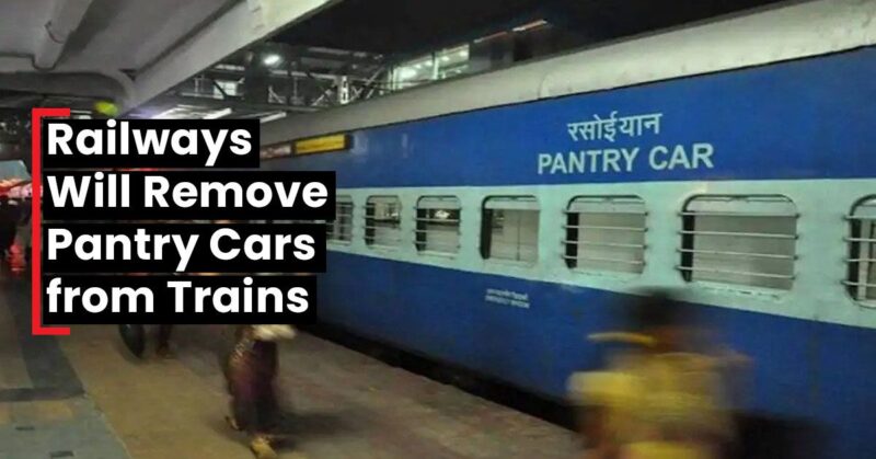 Railways to Remove Pantry Cars from Trains | RailMitra Blog