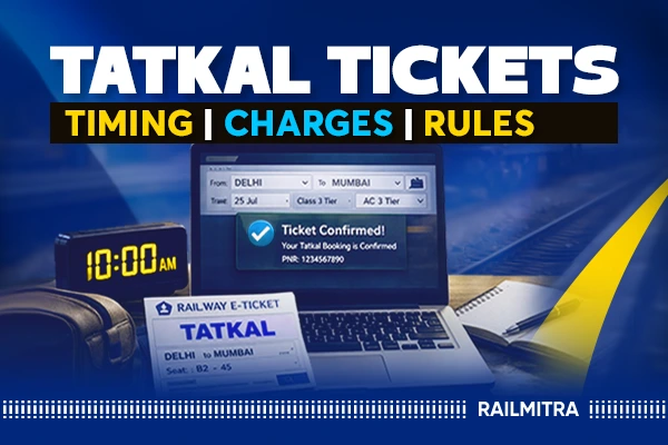 Tatkal Ticket Booking Timing, Charges, Rules and Refund | RailMitra Blog
